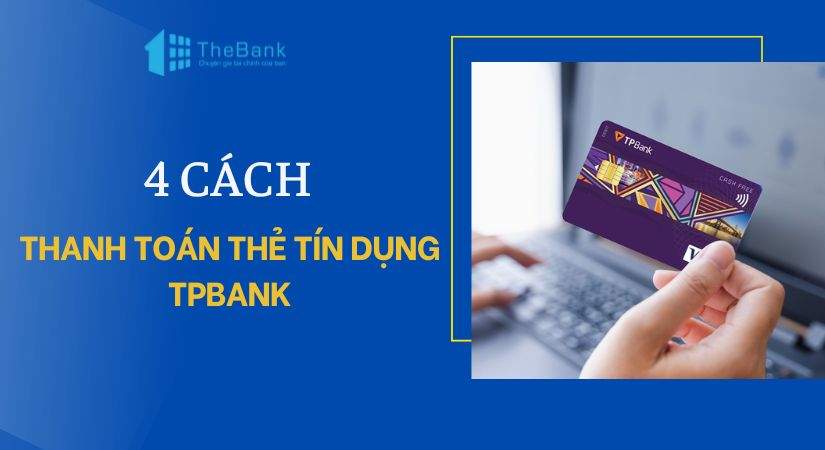 4 cách thanh toán thẻ tín dụng TPBank nhanh chóng, an toàn